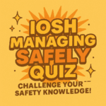 IOSH Managing Safely Quiz – Challenge Your Safety Knowledge! – OHSE